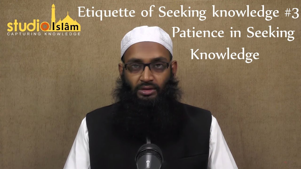Etiquette of Seeking Knowledge : Lesson #3 : patience in seeking ...