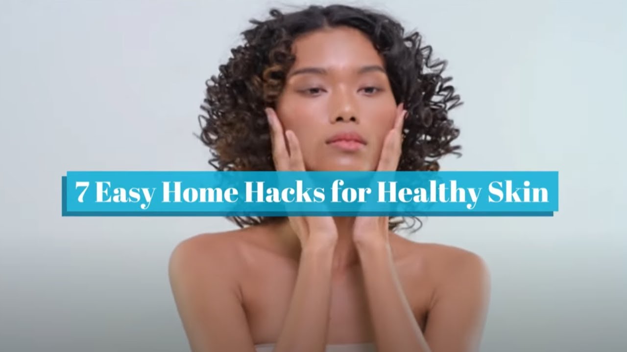 7 Easy Home Hacks For Healthy Skin - YouTube