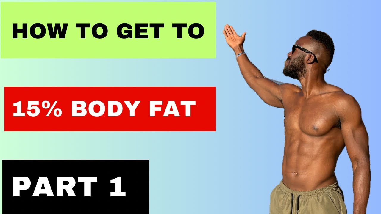 How To Get To 15% Body Fat (Starting from 25%) | Part 1 of 2 - YouTube