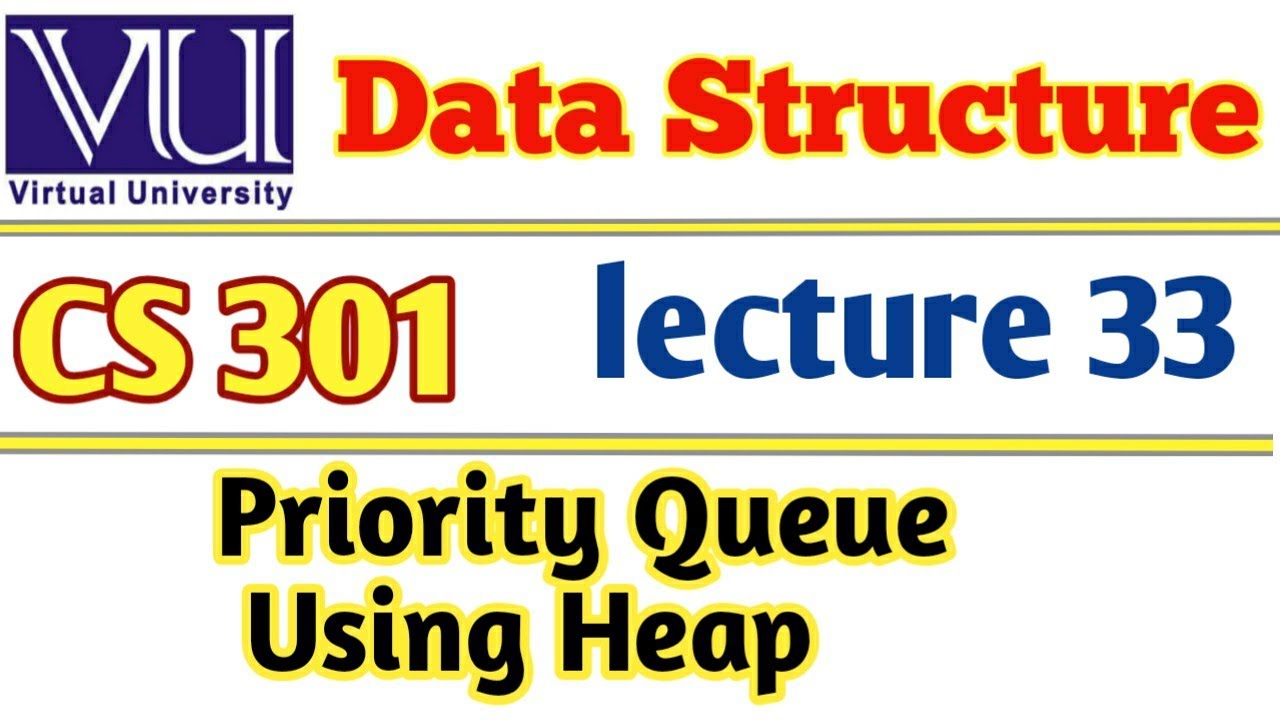 Virtual University Cs301 Data Structure Priority Queue Using Heap 8044