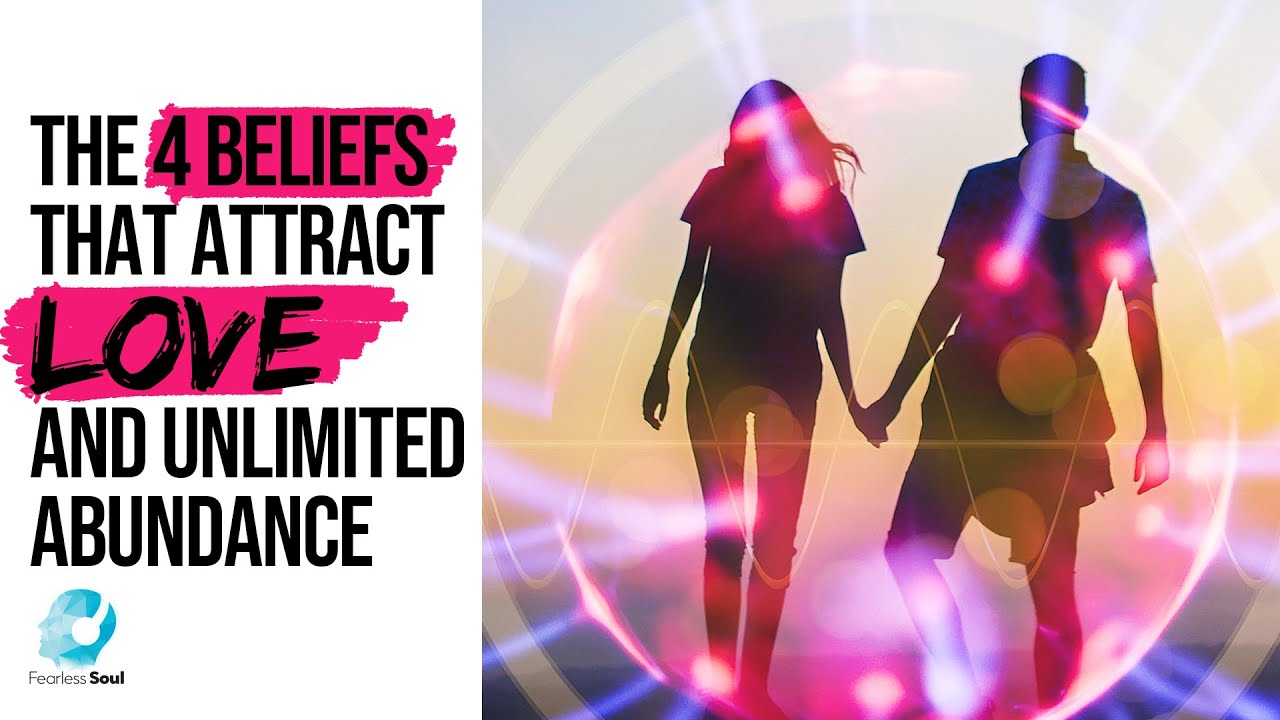 The 4 Beliefs That Attract Love And Unlimited Abundance Youtube