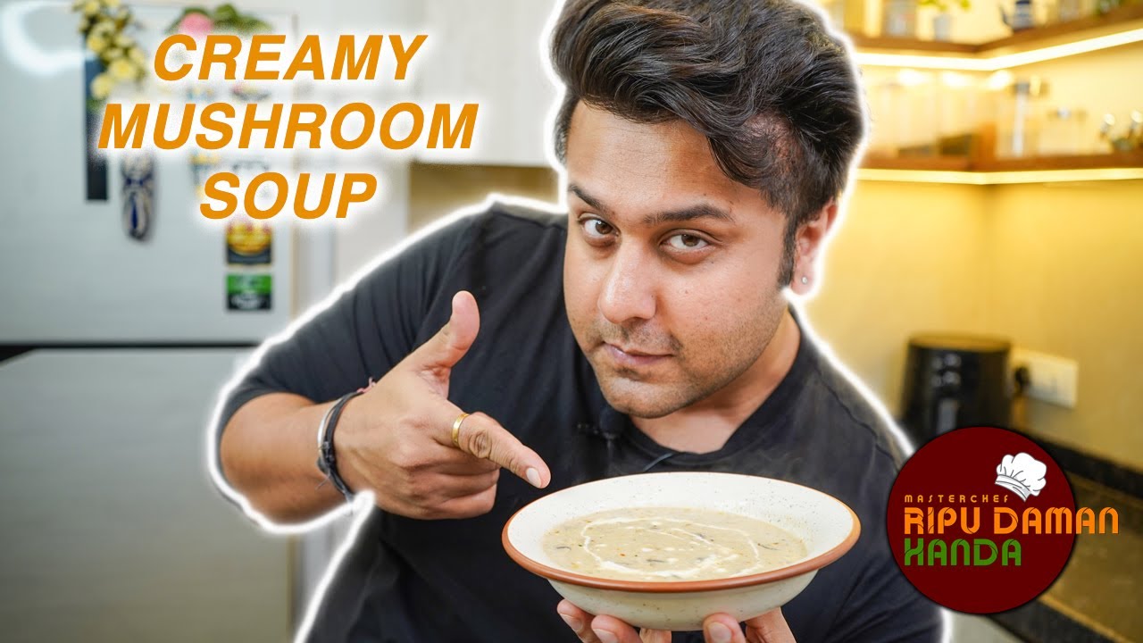 Creamy Mushroom Soup | Masterchef Ripu Daman Handa | Cooking Recipe ...