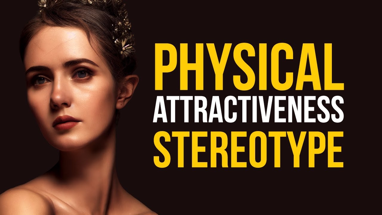Does beauty affect the treatment? PHYSICAL ATTRACTIVENESS STEREOTYPE | Meaning and Definition ...