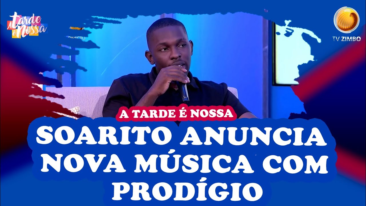 Soarito anuncia nova música com Prodígio | A tarde é nossa| TV ZIMBO - YouTube