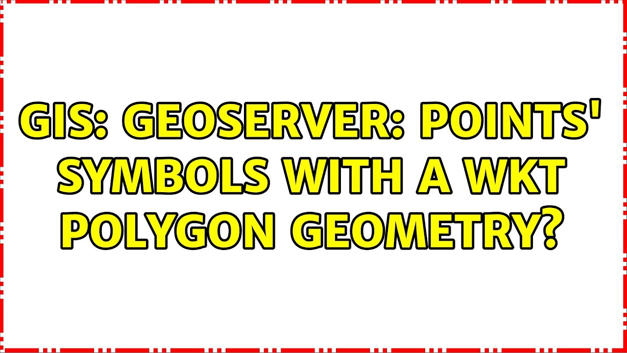 Gis Geoserver Points Symbols With A Wkt Polygon Geometry Youtube