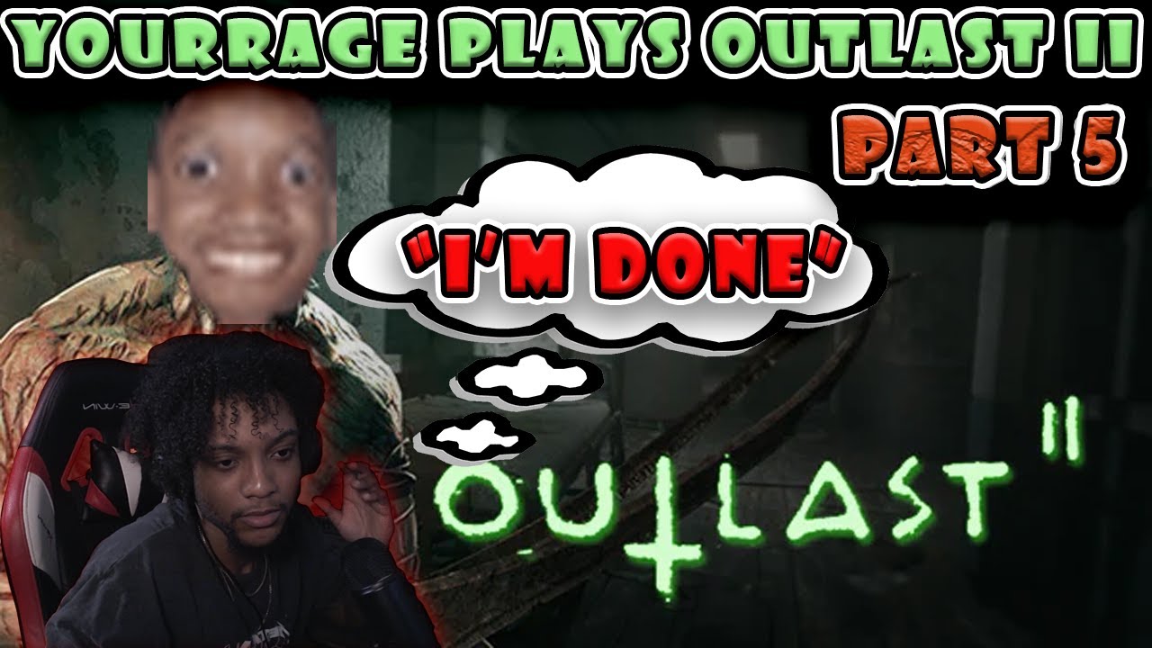YourRAGE Plays Outlast 2 w/FACECAM | Part 5 "I'm DONE." - YouTube