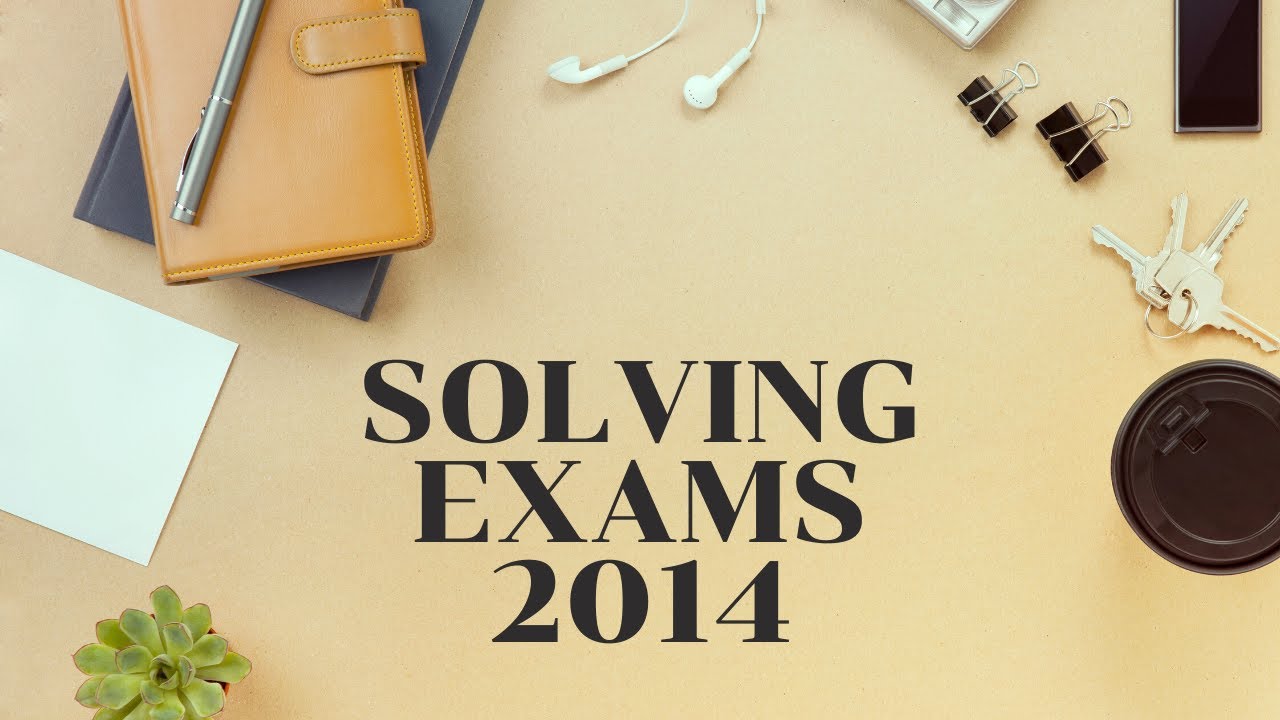 Solving 2014 exams - YouTube