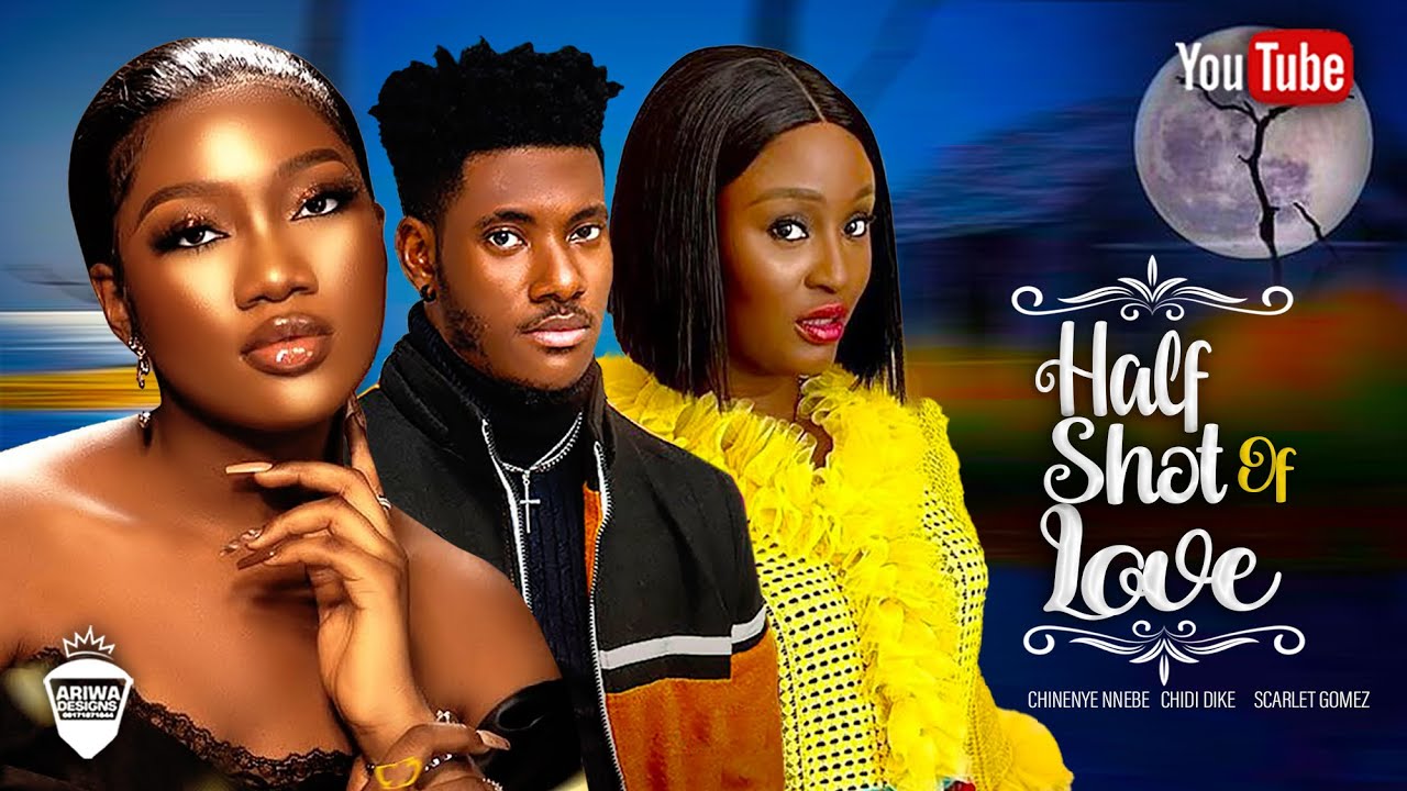 HALF SHOT OF LOVE - CHINENYE NNEBE, CHIDI DIKE, SCARLET GOMEZ | 2023 ...