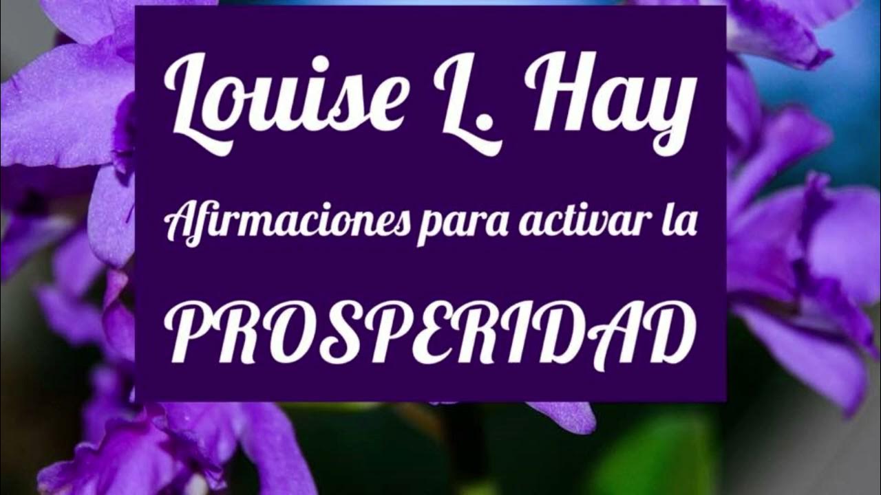Afirmaciones para activar la PROSPERIDAD - LOUISE L. HAY - YouTube