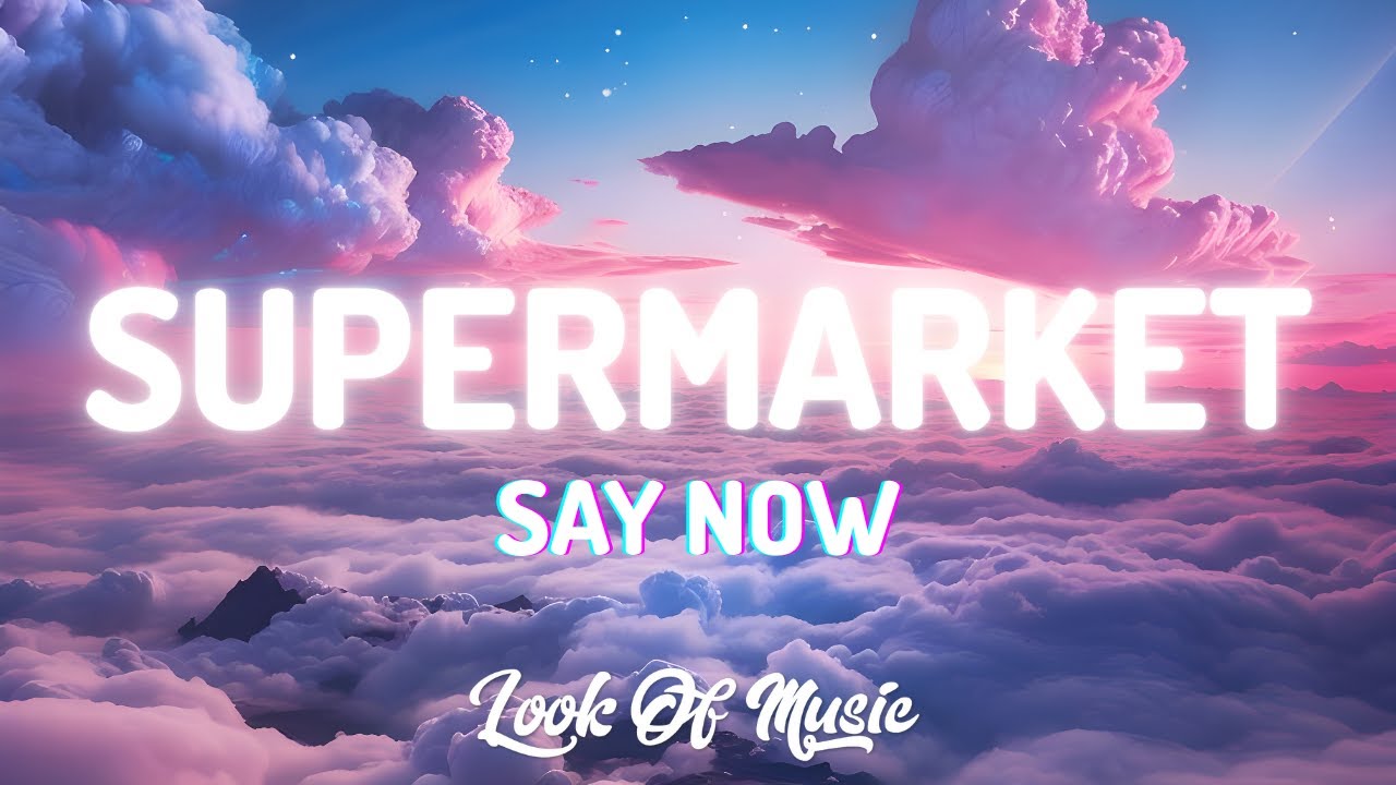 Say Now - Supermarket (Lyrics) - YouTube