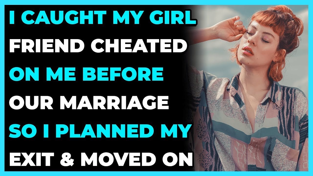 I Caught My GF Cheated on Me Before Our Marriage So I Planned My Exit ...