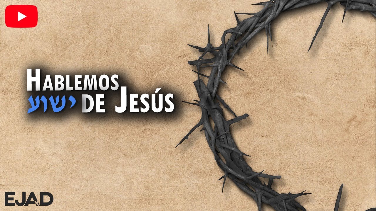 Hablemos de JESÚS EJAD #12 - YouTube