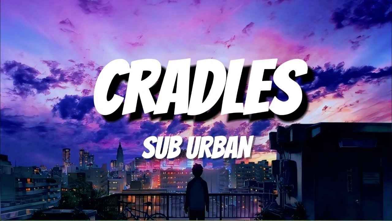 sub urban - cradles ( lyrics ) - YouTube