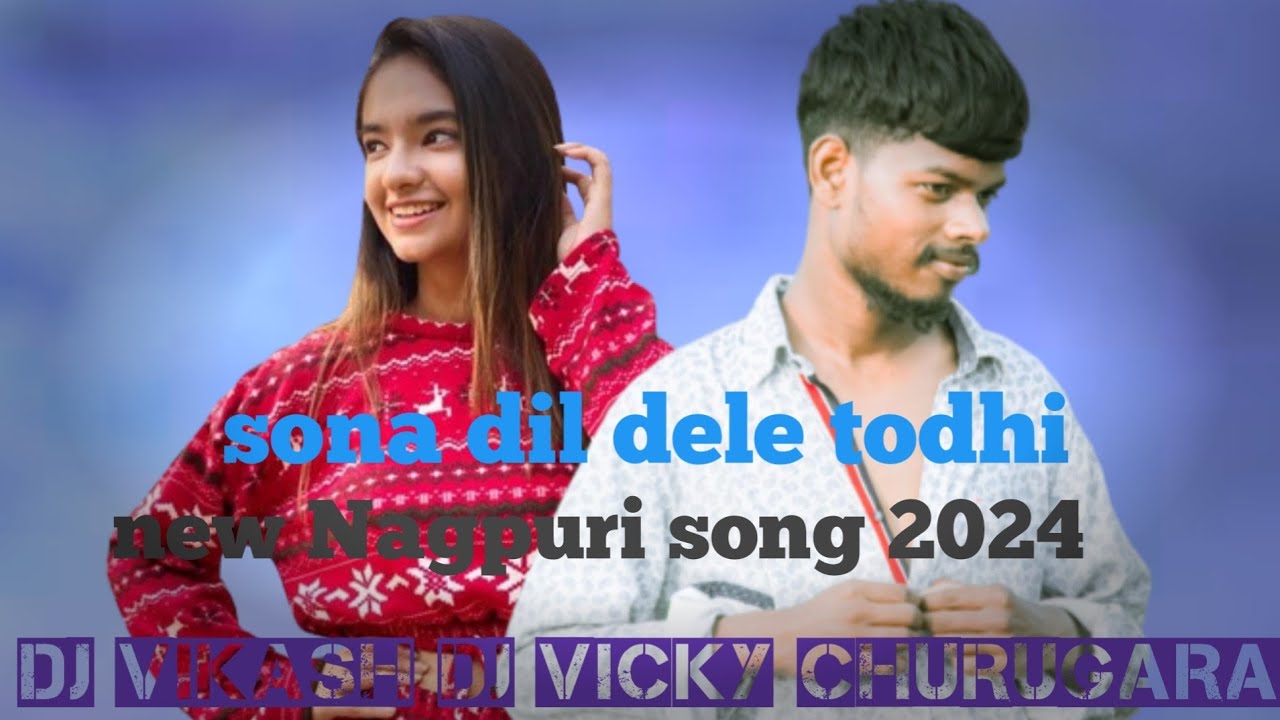 sona dil dele todhi New Nagpuri song ( Dj vikash Dj vicky ) - YouTube Music