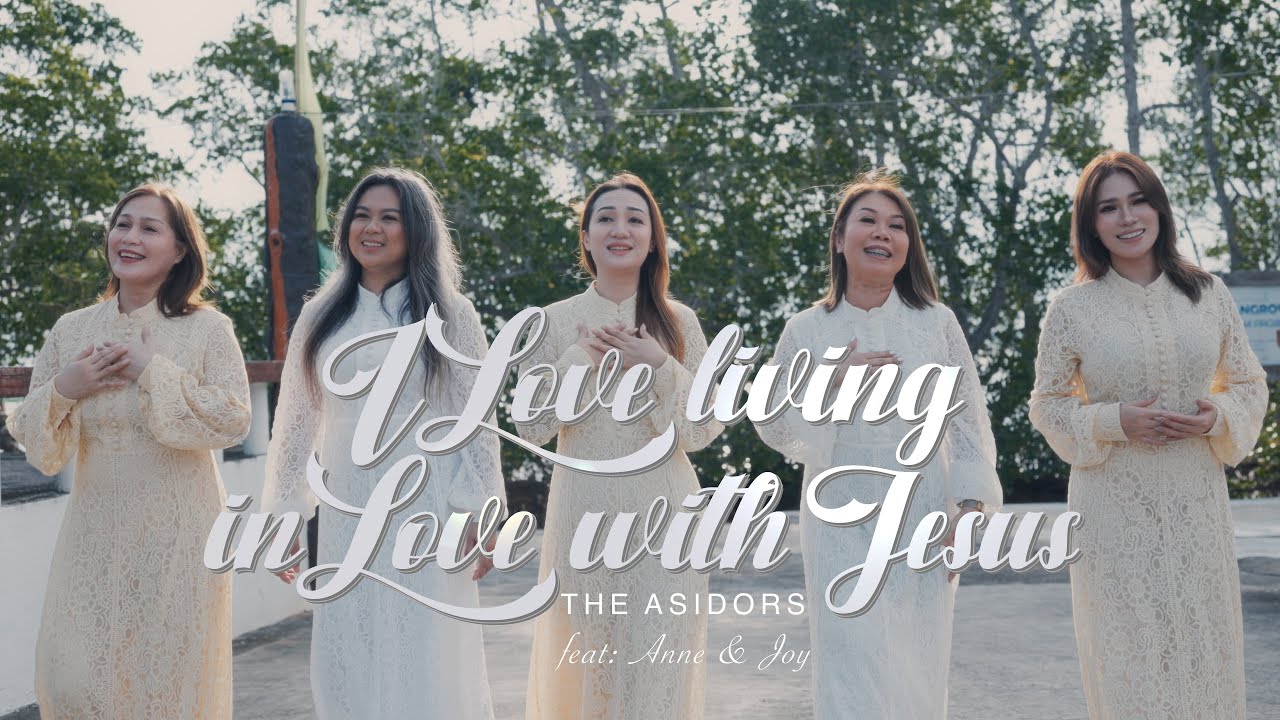 I Love Living in Love with Jesus - THE ASIDORS feat. Anne & Joy | 2024 ...