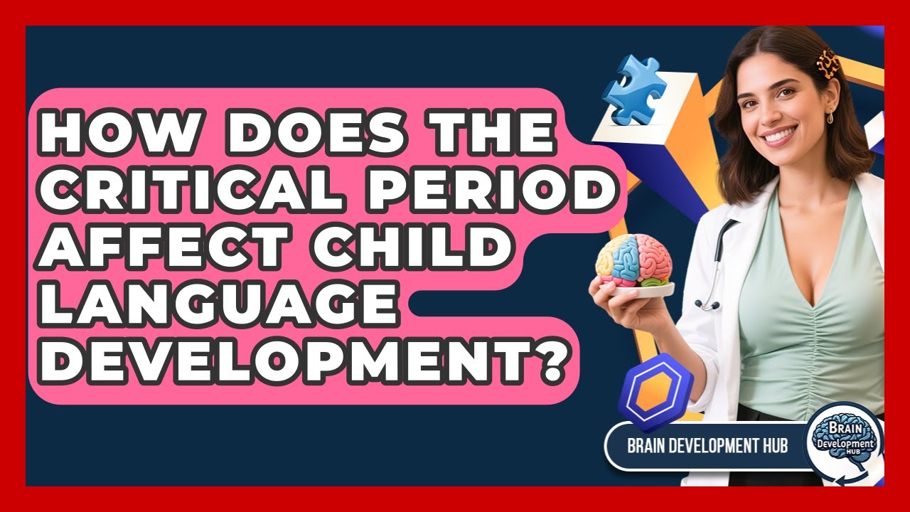 How Does The Critical Period Affect Child Language Development? - Brain ...