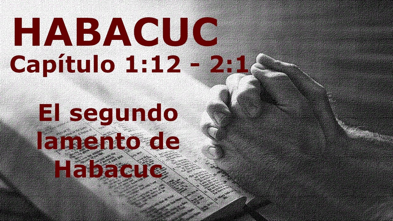 Habacuc 1:12 - 2:1 El segundo lamento de Habacuc - YouTube