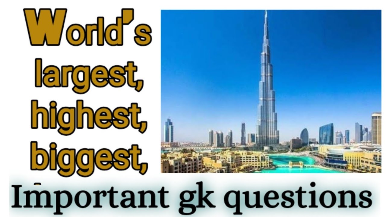 World's largest, Biggest, Longest, Highest. 30 Important gk questions ...