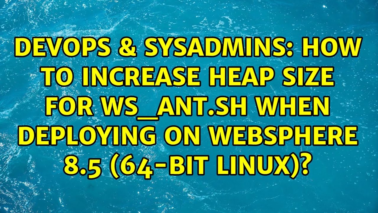 How To Increase Heap Size For Ws ant sh When Deploying On WebSphere 8 5 how-to-increase-heap-size-for-ws-ant-sh-when-deploying-on-websphere-8-5