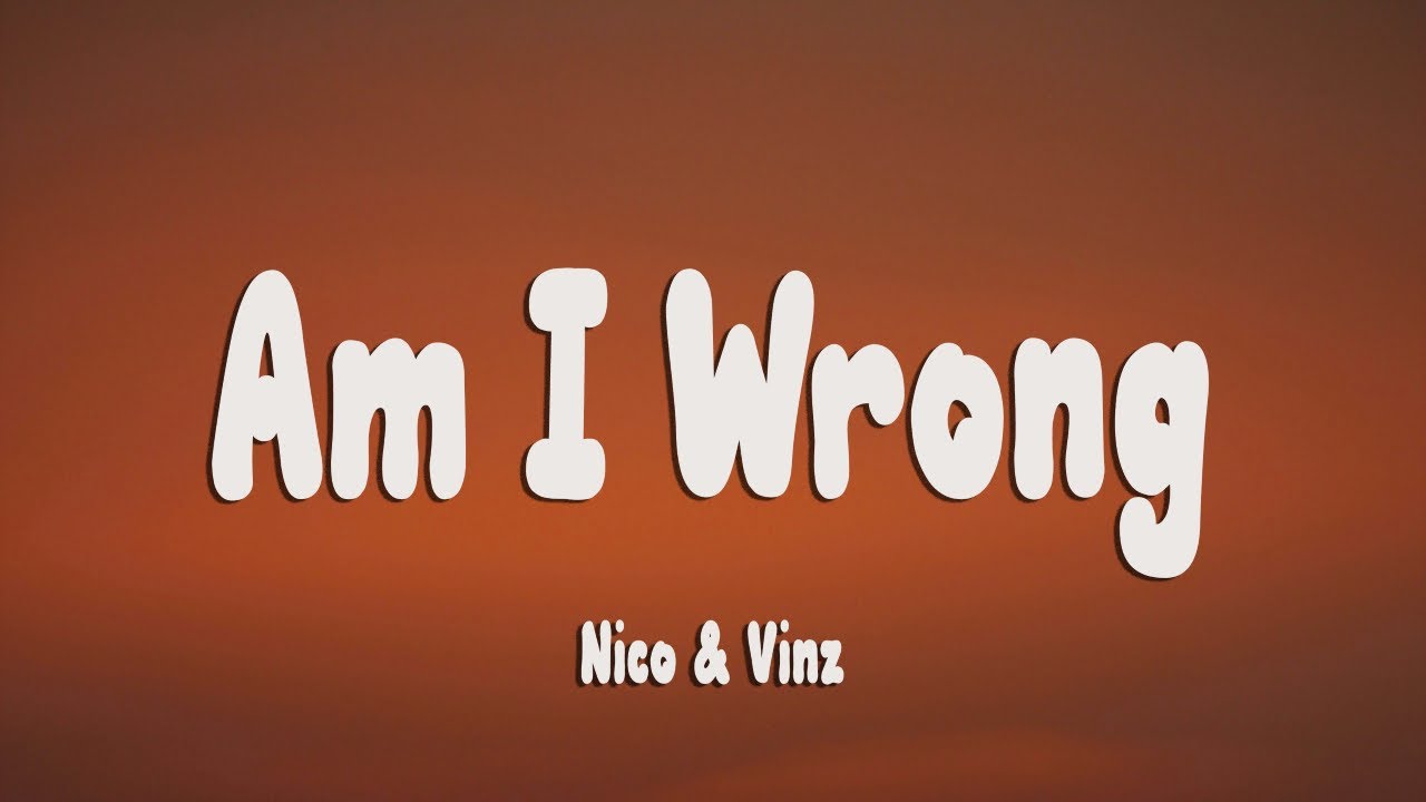 Nico & Vinz - Am I Wrong (Lyrics) - YouTube