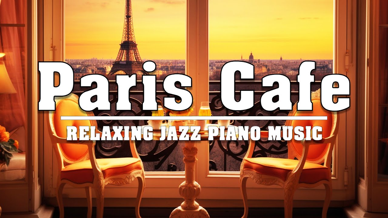 Paris Cafe Jazz ☕ Relaxing Piano Jazz And Bossa Nova Music For Positive ...