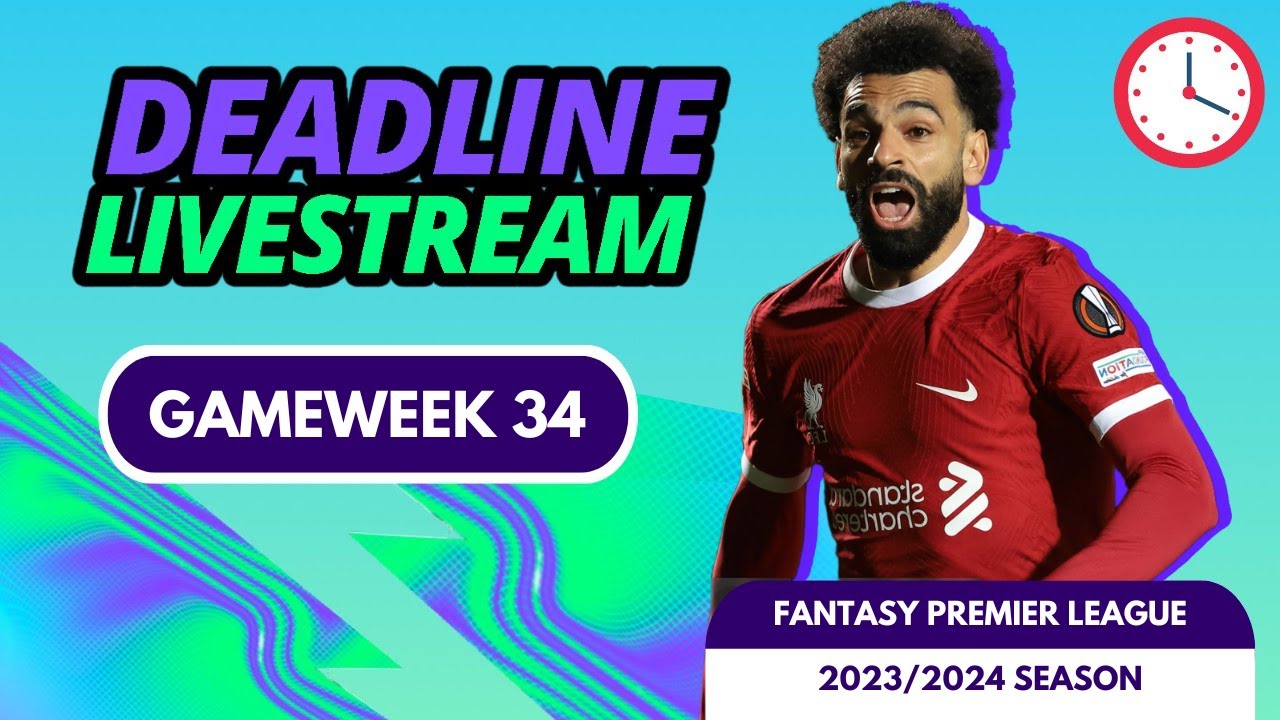 FPL DEADLINE STREAM DOUBLE GAMEWEEK 34 | FANTASY PREMIER LEAGUE 2023/24 ...