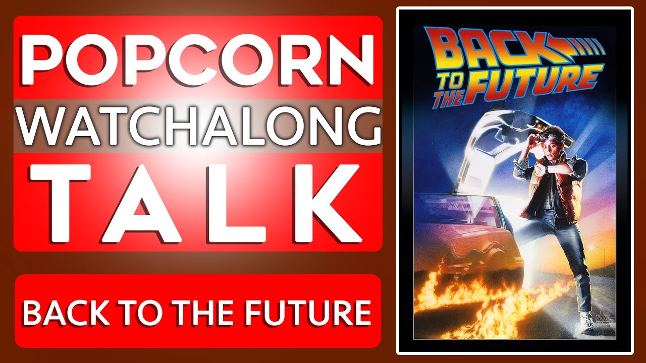 Back To The Future - Watchalong | Popcorn Talk Network! - YouTube
