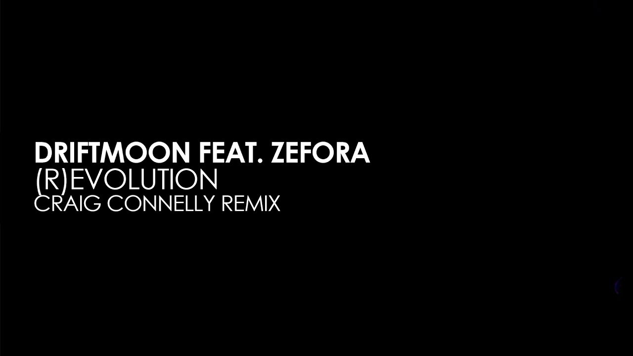 Driftmoon featuring Zefora - (R)Evolution (Craig Connelly Remix) - YouTube
