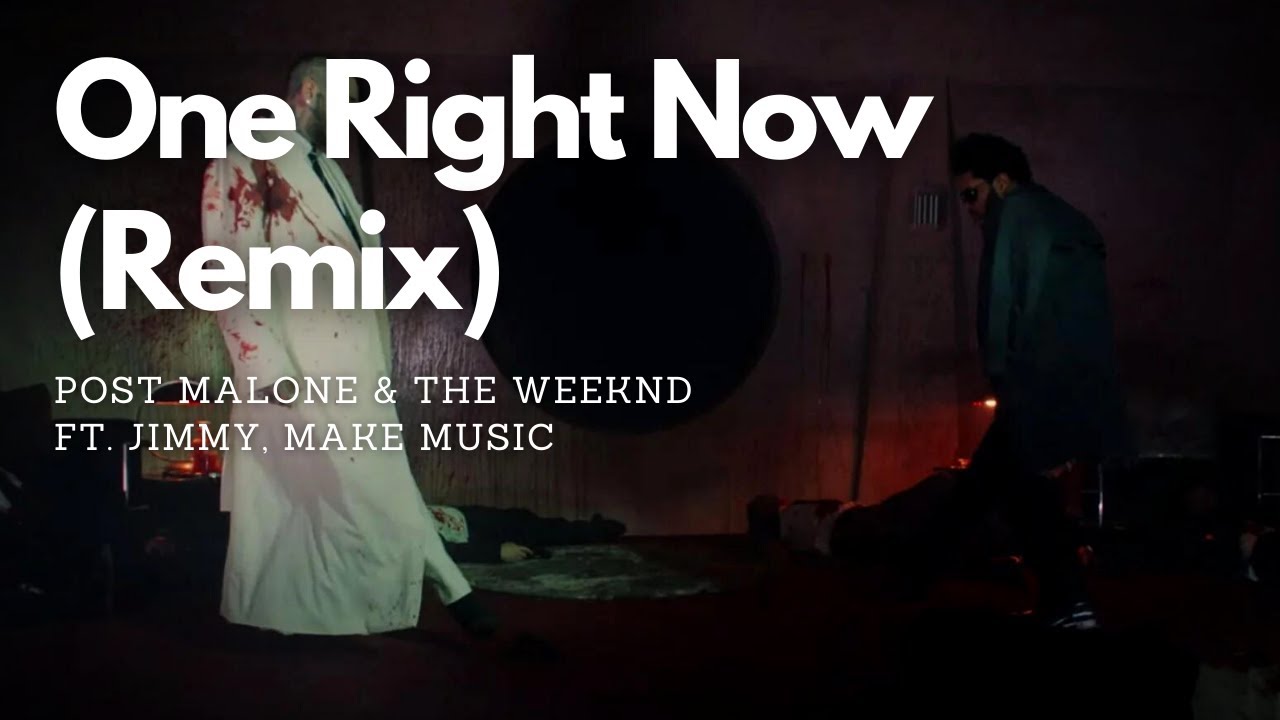 Post Malone and The Weeknd - One Right Now (Remix) ft. Jimmy, Make ...