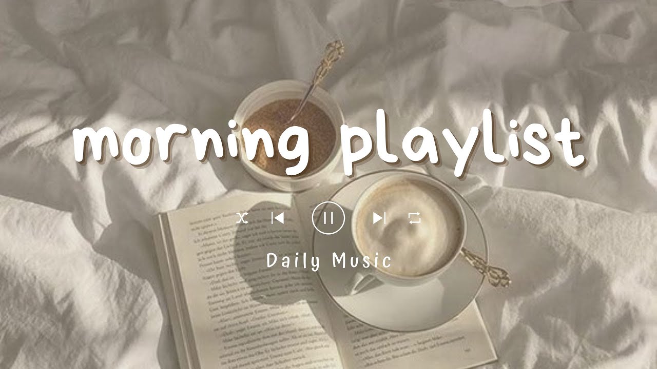 [Playlist] Morning Mood - Relaxing song in the morning | Chill Songs ...