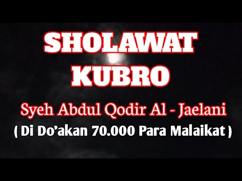 SHOLAWAT KUBRO Syeh abdul qodir al - jaelani