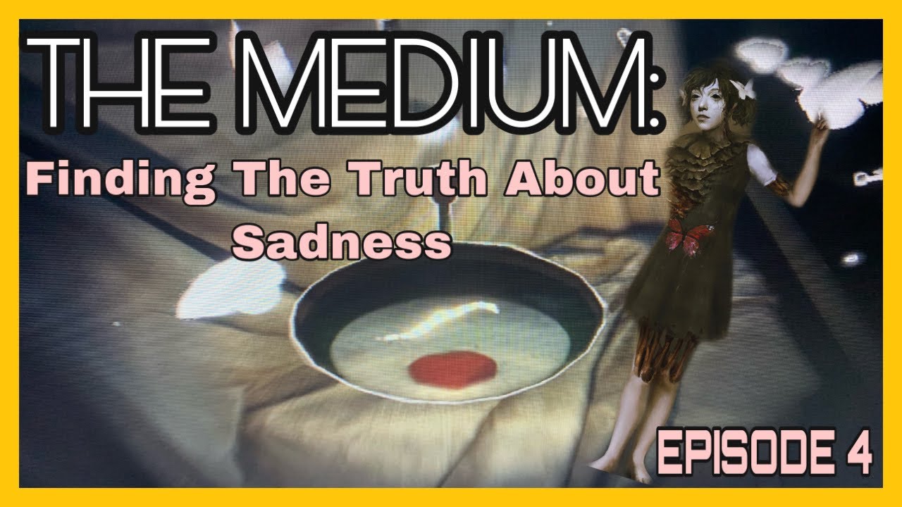The Truth About Sadness [ The Medium ] Gameplay Walkthrough Part 4 ...