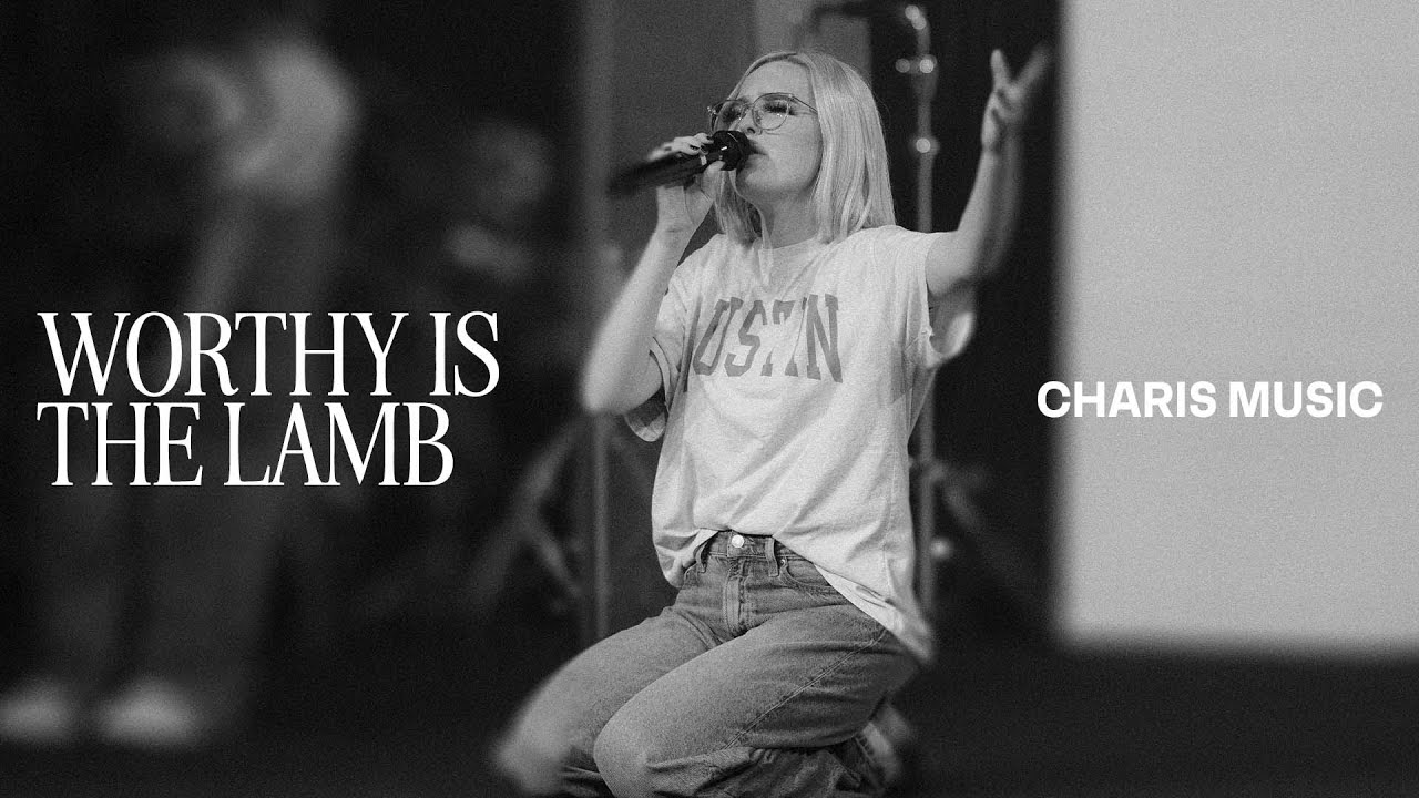 Worthy is the Lamb | Charis Music | Hailey Trevino | Charis Church ...