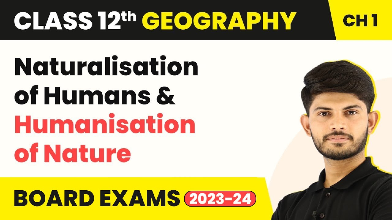 Naturalisation of Humans Humanisation of Nature Human - Unit 1 | Class ...