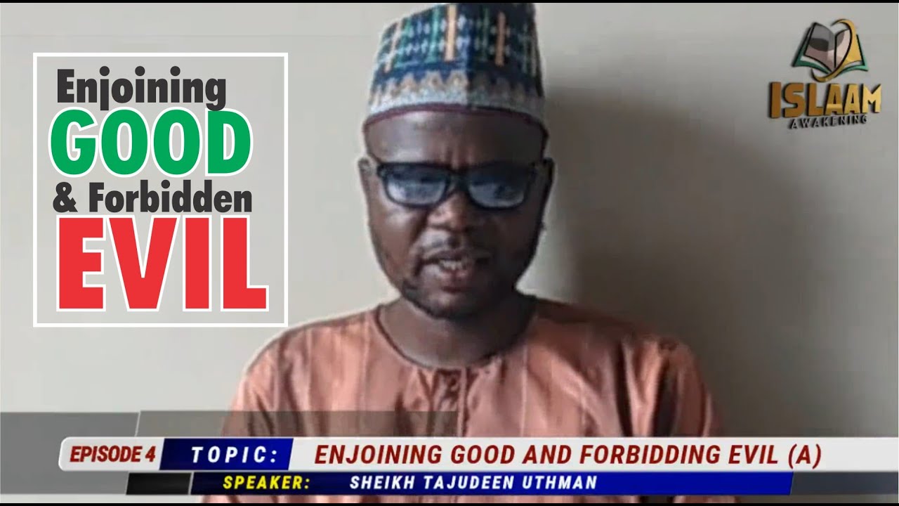 ENJOINING GOOD AND FORBIDDING EVIL - SHEIKH TAJUDEEN UTHMAN - YouTube