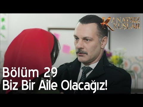 Kanatsız Kuşlar 29. Bölüm -  Biz bir aile olacağız