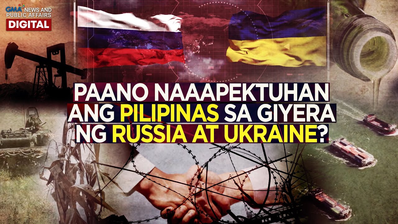 Paano naaapektuhan ang Pilipinas sa giyera ng Russia at Ukraine? | Need ...