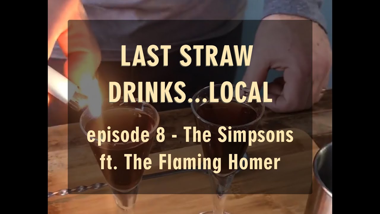 Last Straw Drinks Local, Episode 8 - SImpsons ft. Flaming Homer - YouTube