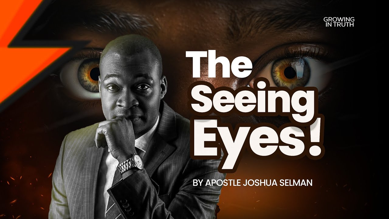 THE SEEING EYES | BY APOSTLE JOSHUA SELMAN | - YouTube
