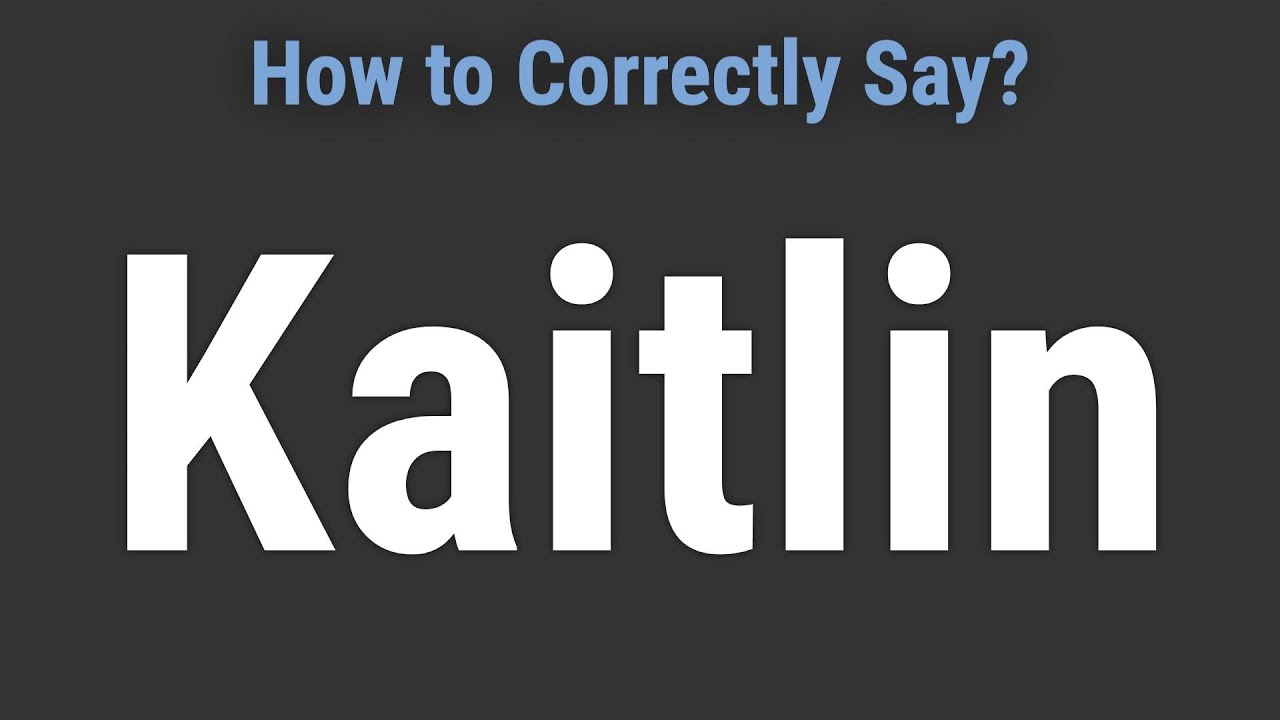 How to Pronounce Name Kaitlin (Correctly!) - YouTube
