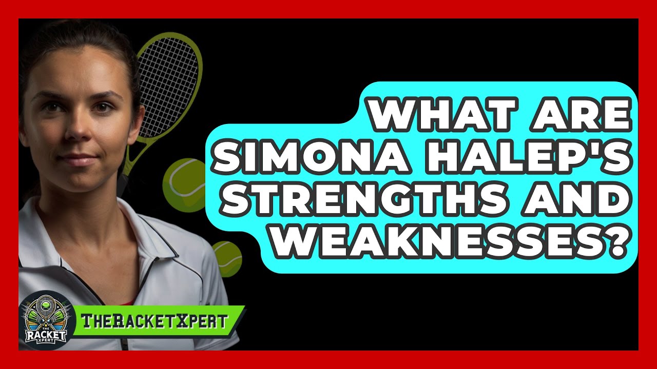 What Are Simona Halep's Strengths And Weaknesses? - The Racket Xpert ...
