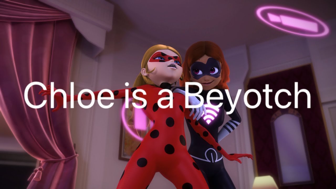 CHLOE IS LADYBUG | Chloe is a Beyotch - YouTube