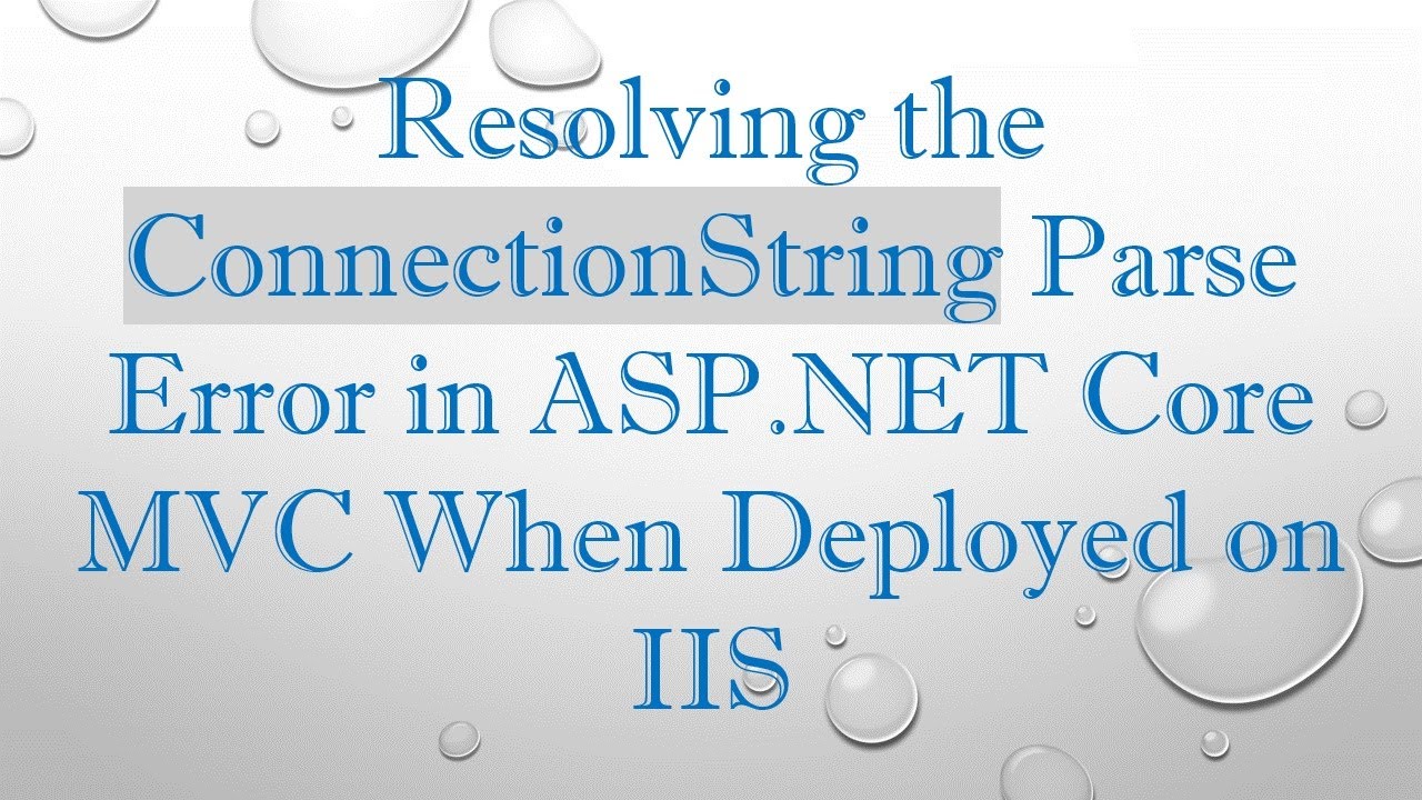Resolving The Connectionstring Parse Error In Aspnet Core Mvc When Deployed On Iis Youtube