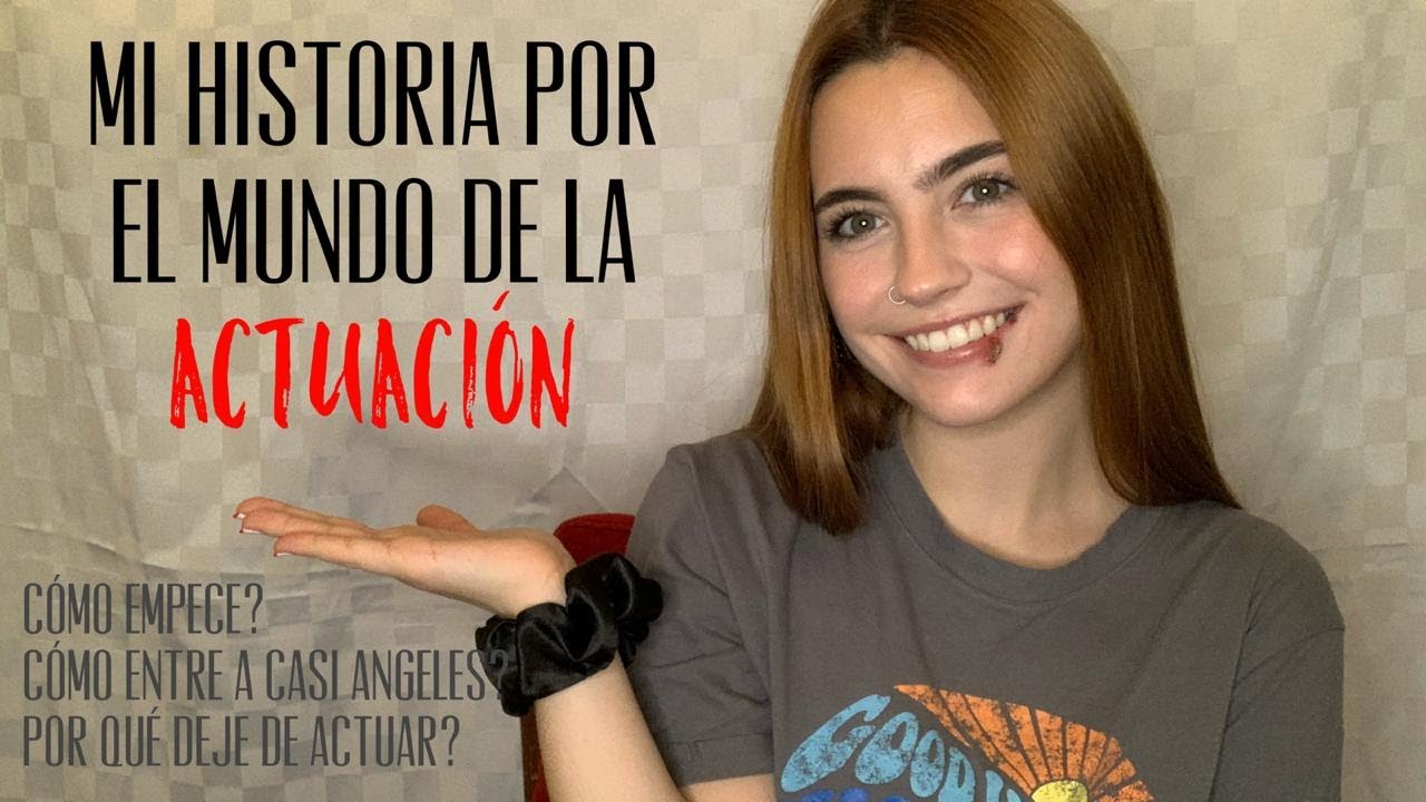 Mi historia por el mundo de la actuación - YouTube