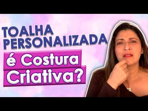 Toalha Personalizada Faz Parte da Costura Criativa?