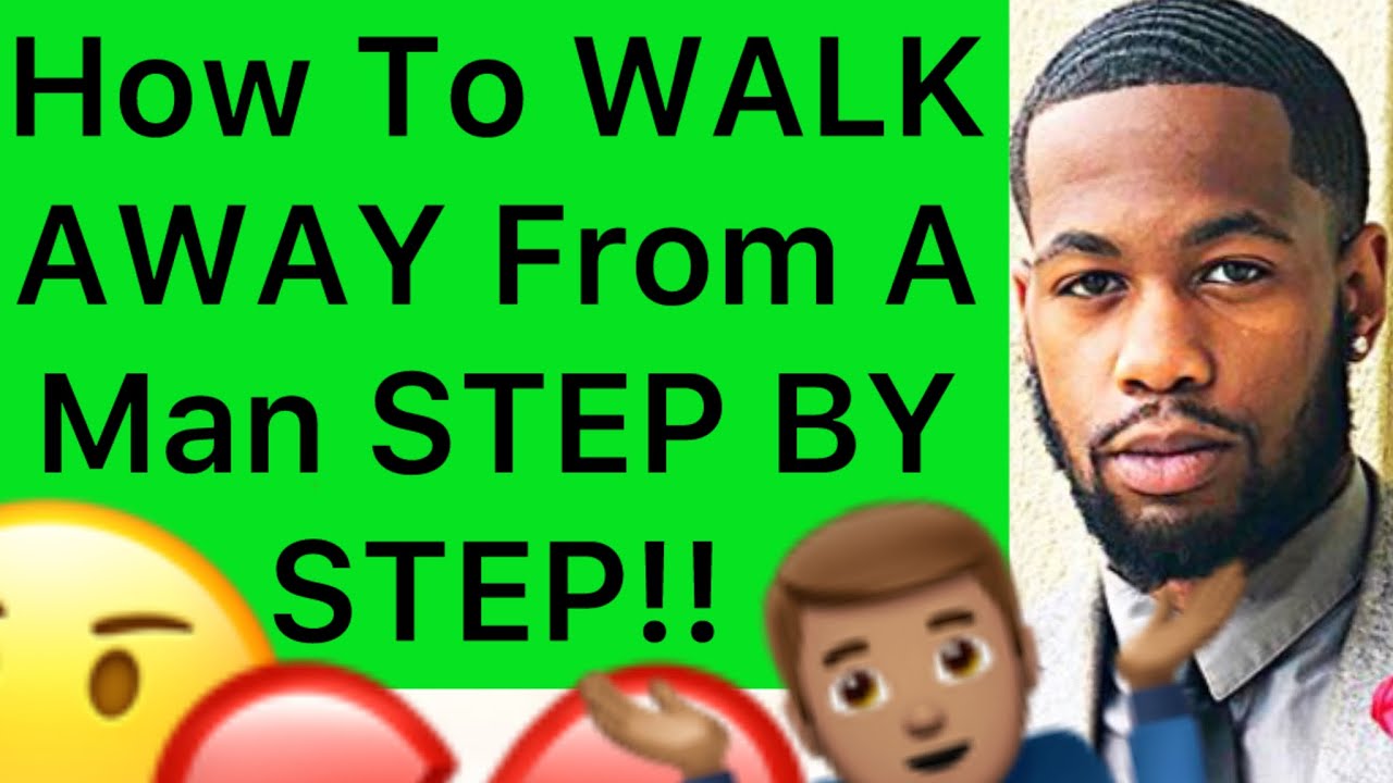How To WALK AWAY From A Man, IGNORE HIM And CUT HIM OFF STEP BY STEP ...