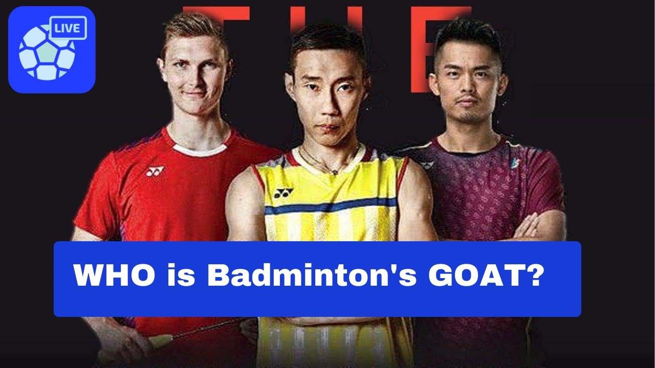 Viktor Axelsen, Lin Dan, or Lee Chong Wei: Who Is the Badminton GOAT ...