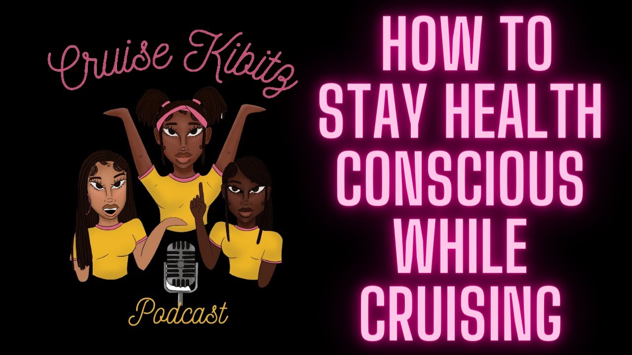 Cruise Kibitz Episode 9 | How To Be Health Conscious While Cruising ...