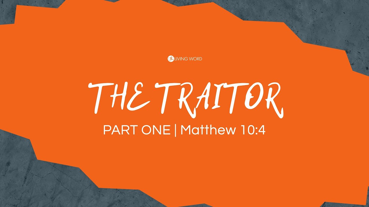 “The Traitor Part One (Matthew 10:4)” Pastor Mel Caparros July 17, 2022 ...