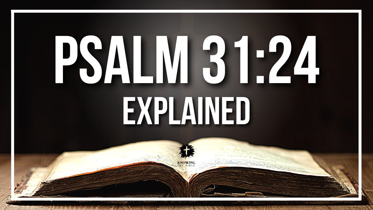 PSALM 31:24 Explained - What Does The Bible Verse PSALM 31:24 [KJV ...